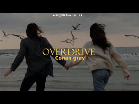 Conan Gray - Overdrive (letra/lyrics) ★ angeliclovelyrics ★ - YouTube