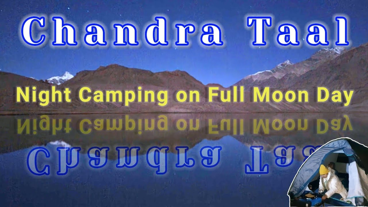 Chandra Taal - Night Camping on Full Moon Day -1°C Freezing Cold Night ...