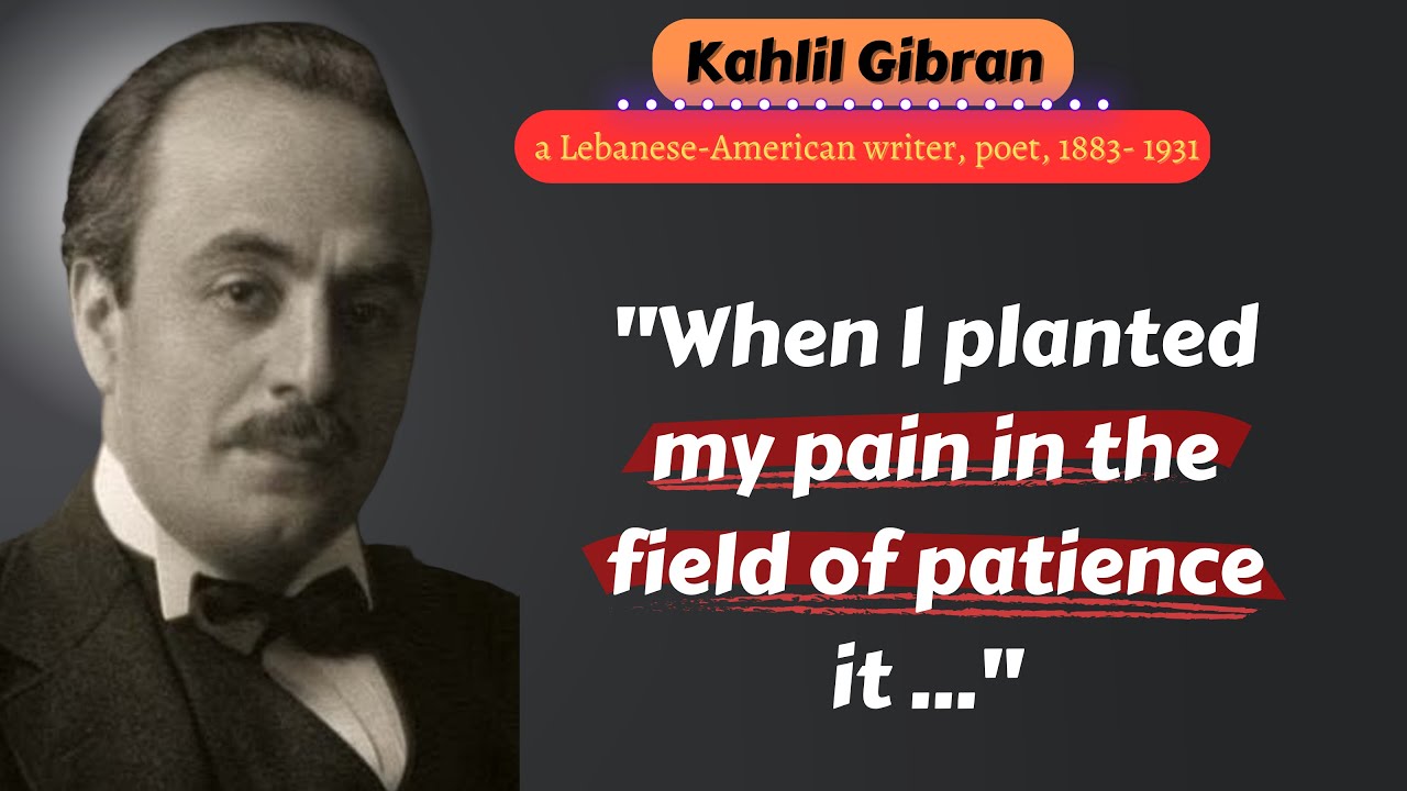 Khalil Gibran's Life Lessons which are better Known in Youth to Not to ...