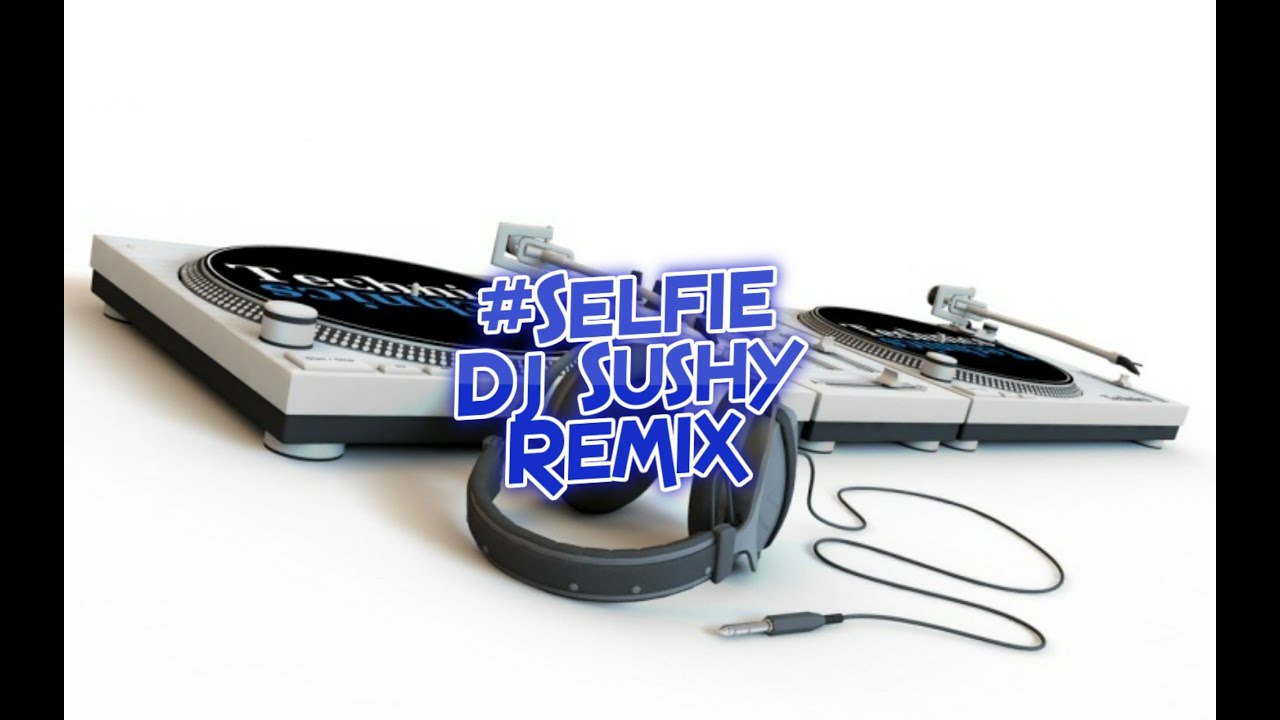 #Selfie (Dj Sushy) Remix - YouTube