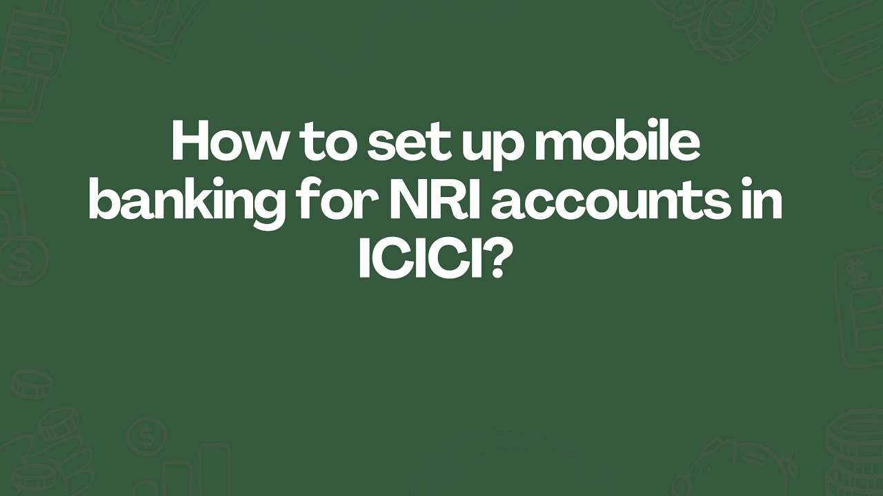 How to set up mobile banking for NRI accounts in ICICI? - YouTube