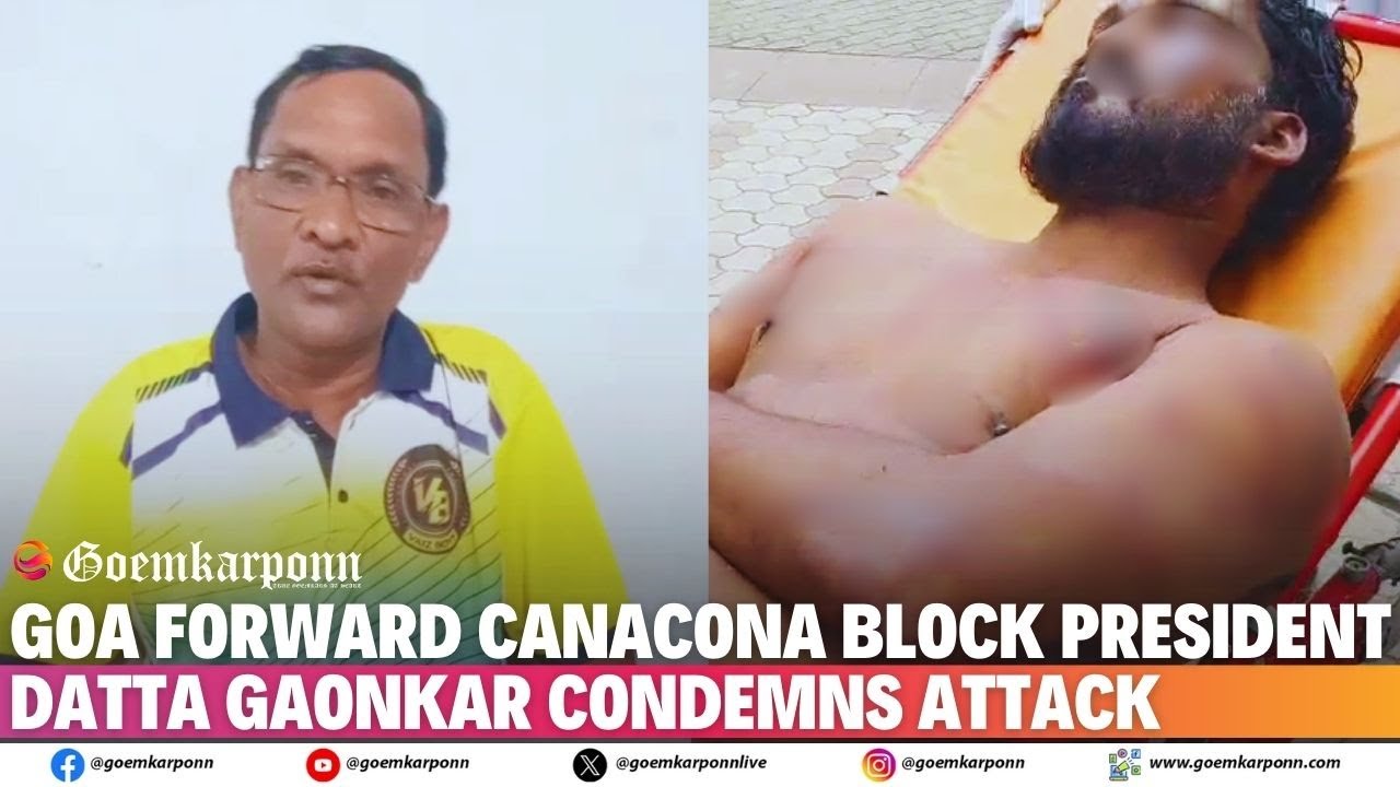 Goa Forward Canacona Block President Datta Gaonkar Condemns Attack on ...
