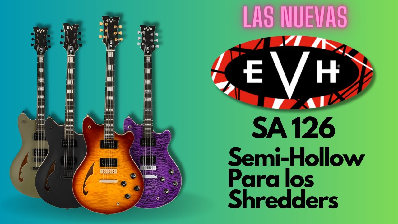 Descubre las nuevas EVH SA 126 Semi-Hollow son increíbles!!! - YouTube