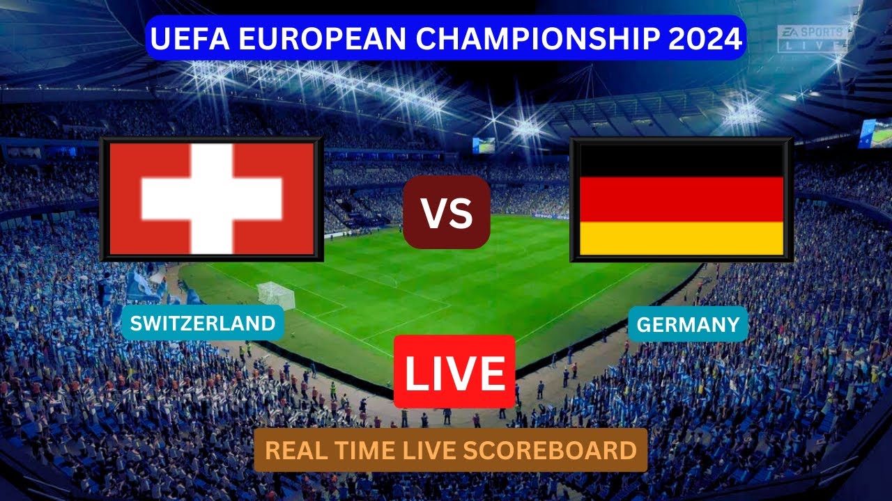Switzerland Vs Germany LIVE Score UPDATE Today Soccer Football UEFA ...