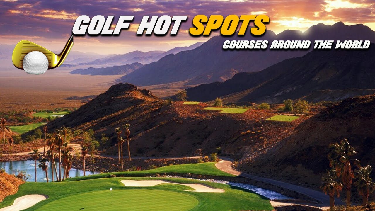 Golf Hot Spots - Courses Around the World - YouTube