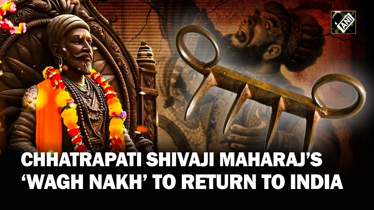 Chhatrapati Shivaji Maharaj’s ‘Wagh Nakh’ to return to India, India-UK ...