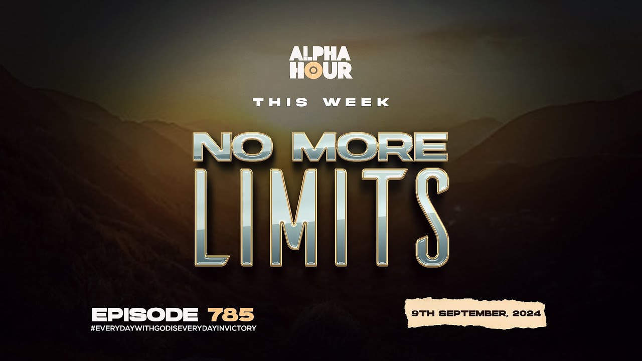 ALPHA HOUR EPISODE 785 | NO MORE LIMITS || 9TH SEPTEMBER,2024 - YouTube