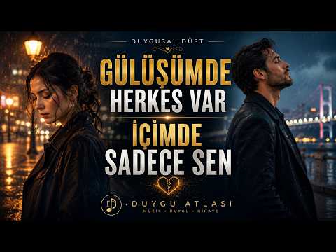 Gülüşümde Herkes Var, İçimde Sadece Sen – Duygusal Düet Aşk Şarkısı | Duygu Atlası