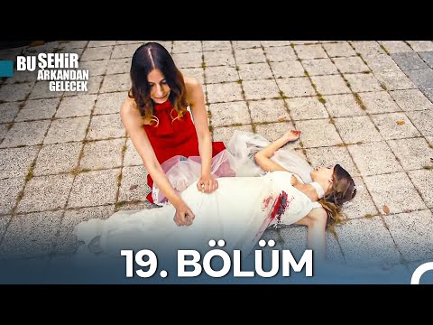 Bu Şehir Arkandan Gelecek 19. Bölüm - (EN İYİ GÖRÜNTÜ) FULL HD