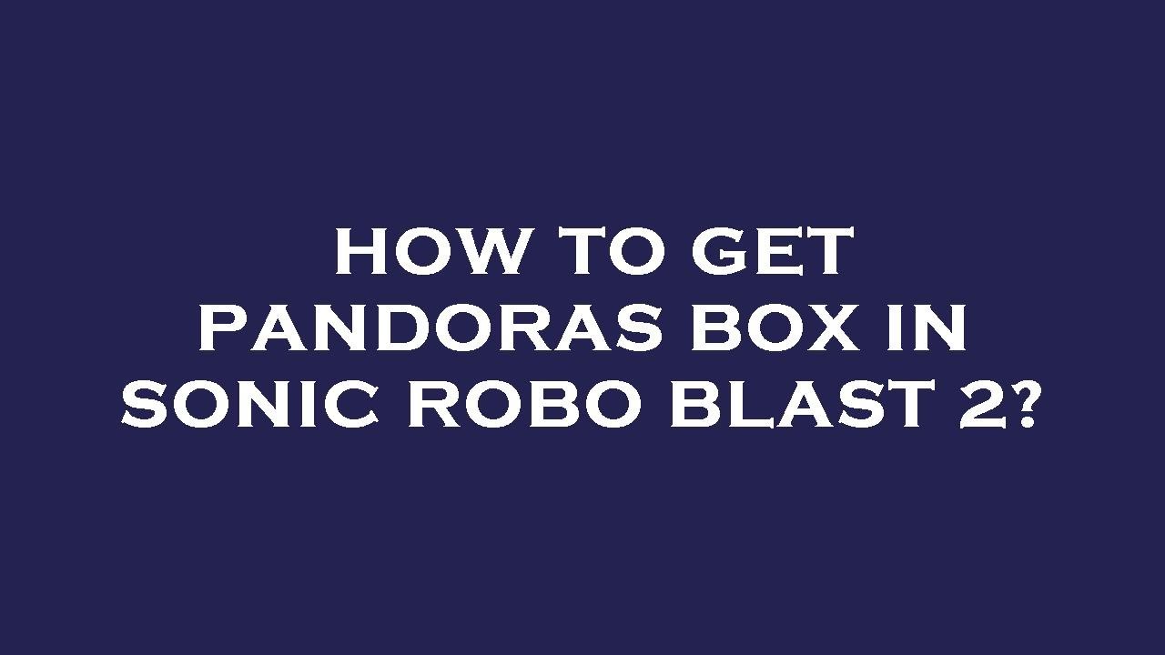 How to get pandoras box in sonic robo blast 2? - YouTube