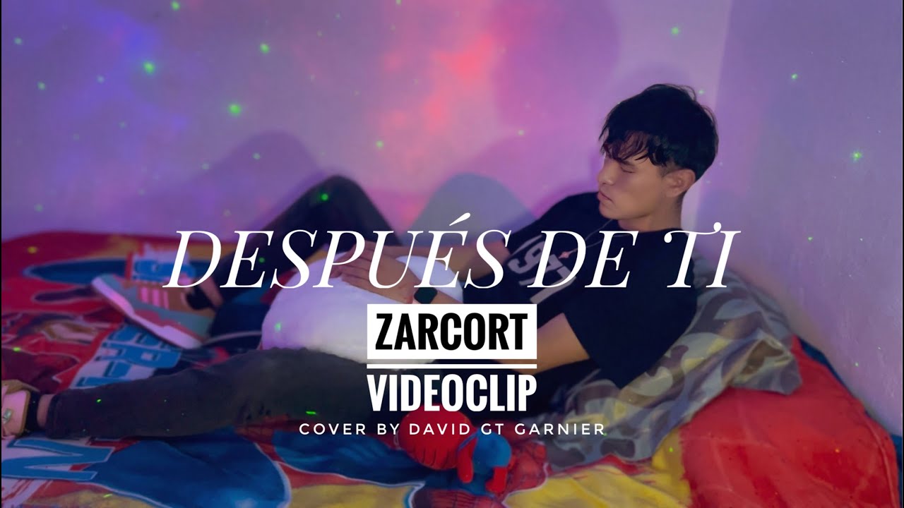 “DESPUÉS DE TI” - Zarcort - VIDEOCLIP (cover) by David GT Garnier - YouTube