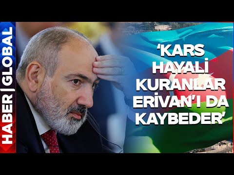 Paşinyan: Erivan'da Oturup Kars Hayali Kuranlar Erivan'ı da Kaybeder