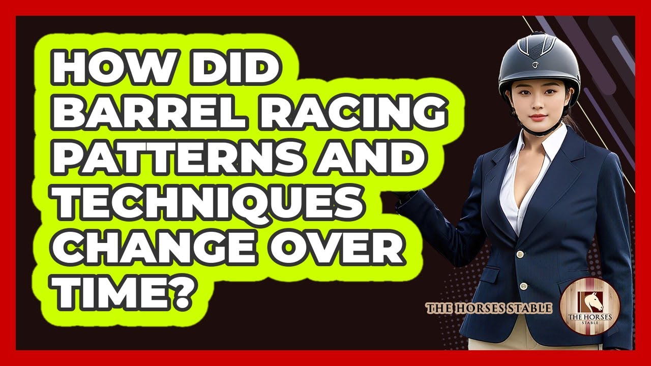 How Did Barrel Racing Patterns And Techniques Change Over Time? - The ...