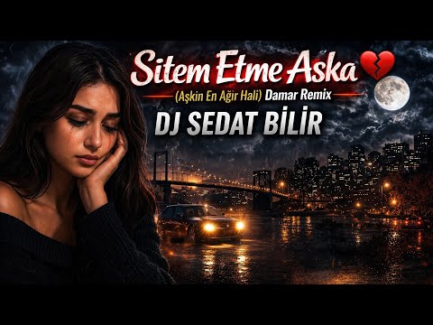 Sitem Etme Aşka (Aşkın En Ağır Hali) Damar Remix | DJ Sedat BİLİR