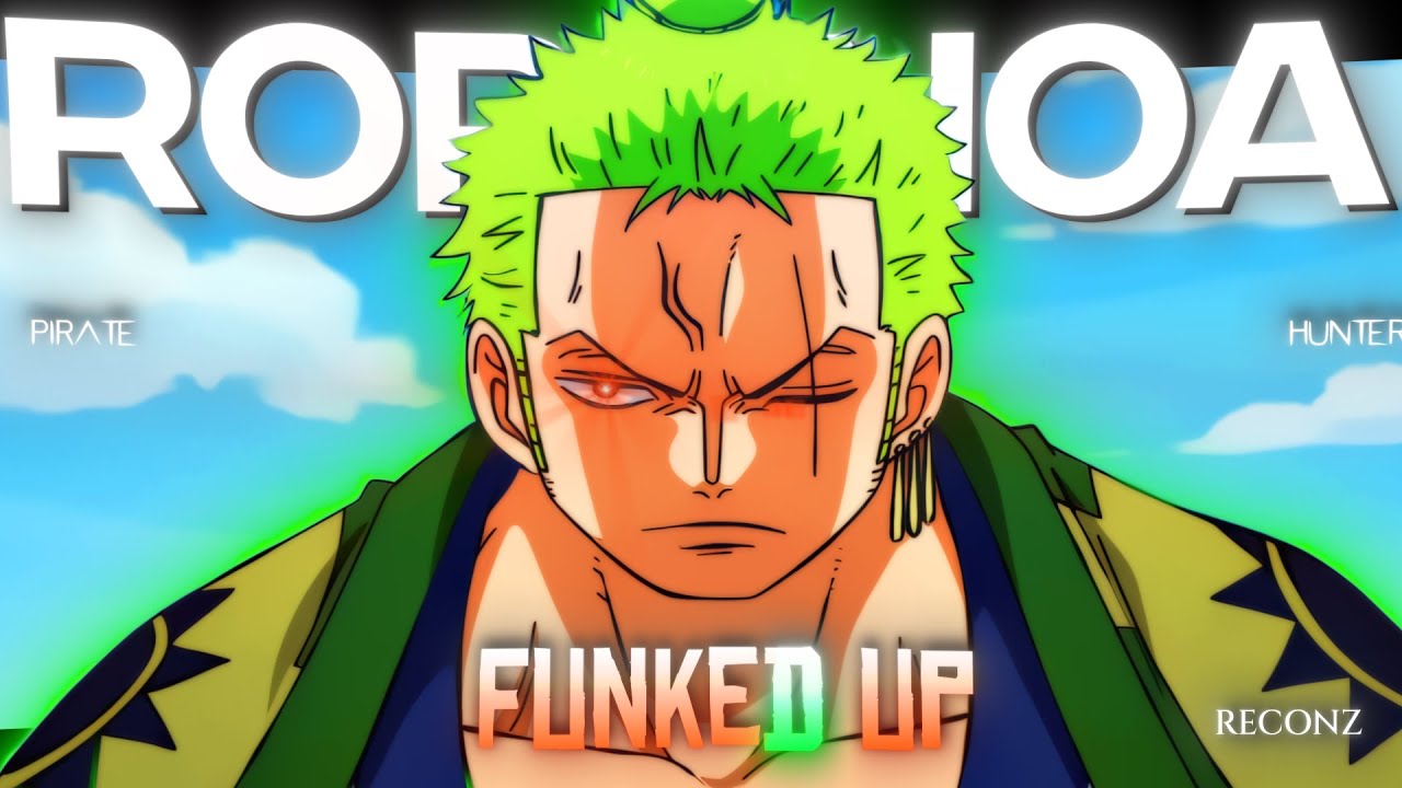 [4K] RORONOA ZORO *FUNKED UP* | ONE PIECE {Edit/AMV} - YouTube