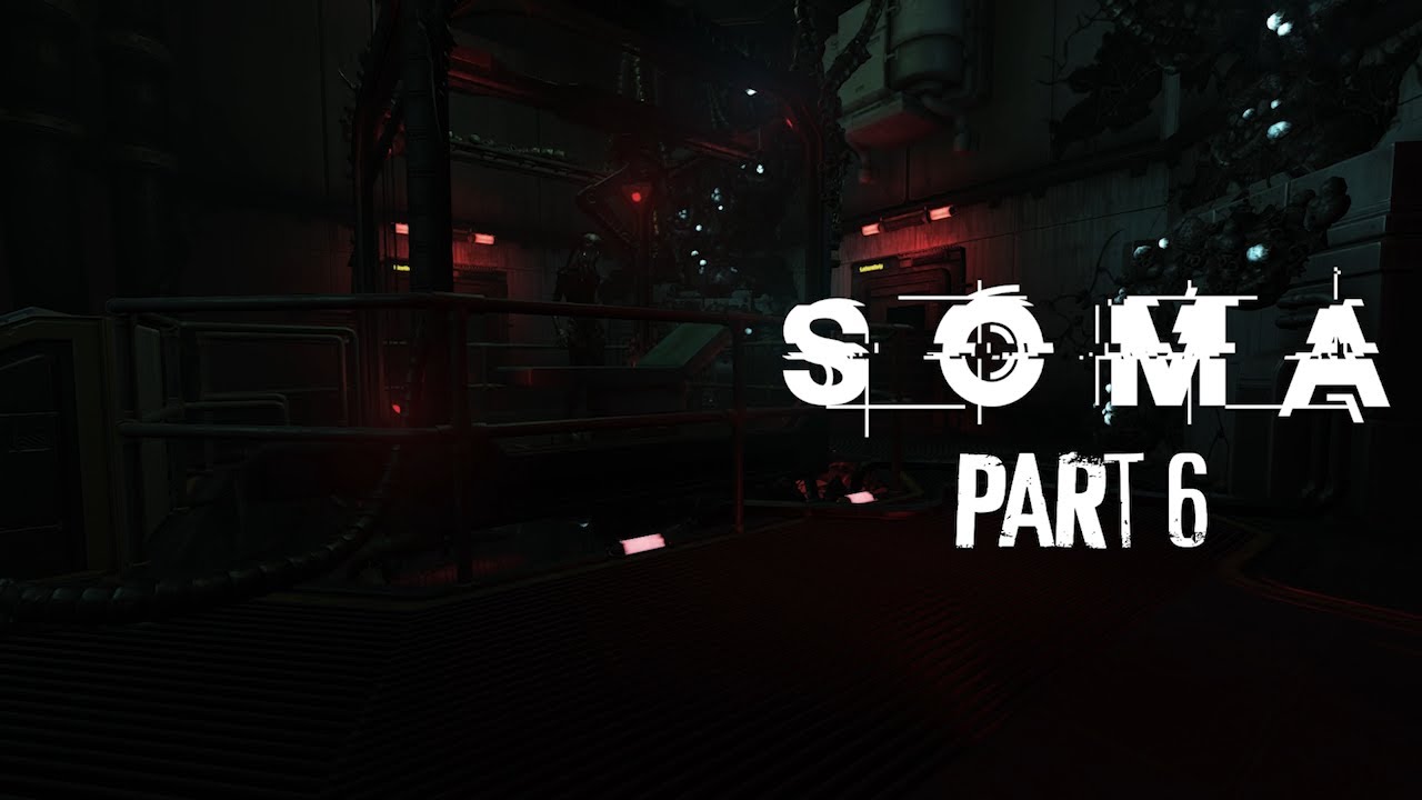 Soma - Gameplay Walkthrough Part 6 - YouTube