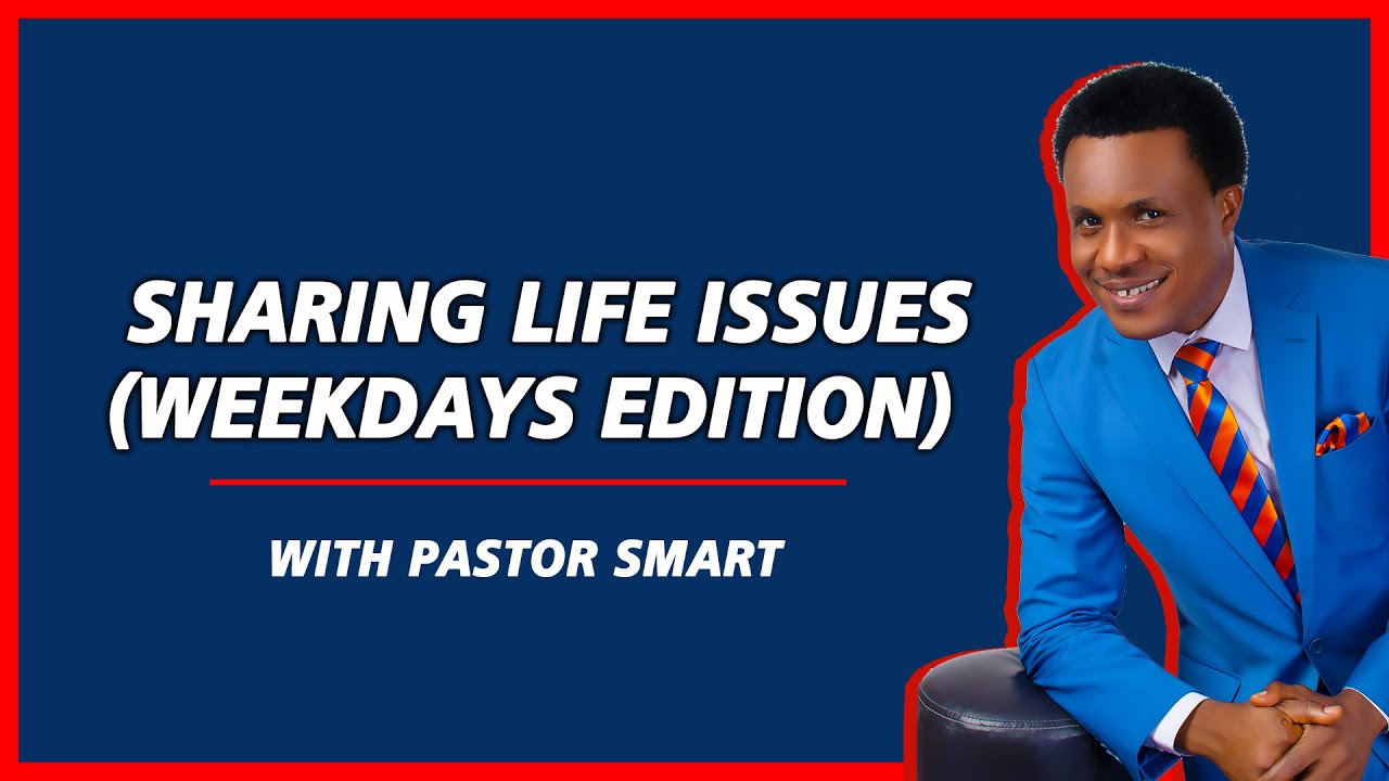 SHARING LIFE ISSUES (WEEKDAYS EDITION) WITH PASTOR SMART - YouTube