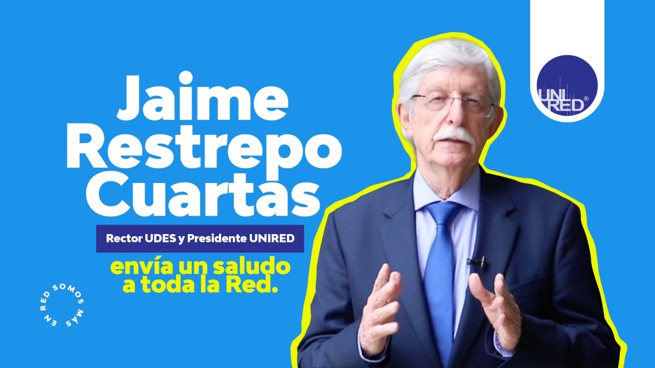 Un saludo de Jaime Restrepo Cuartas, presidente de UNIRED. - YouTube