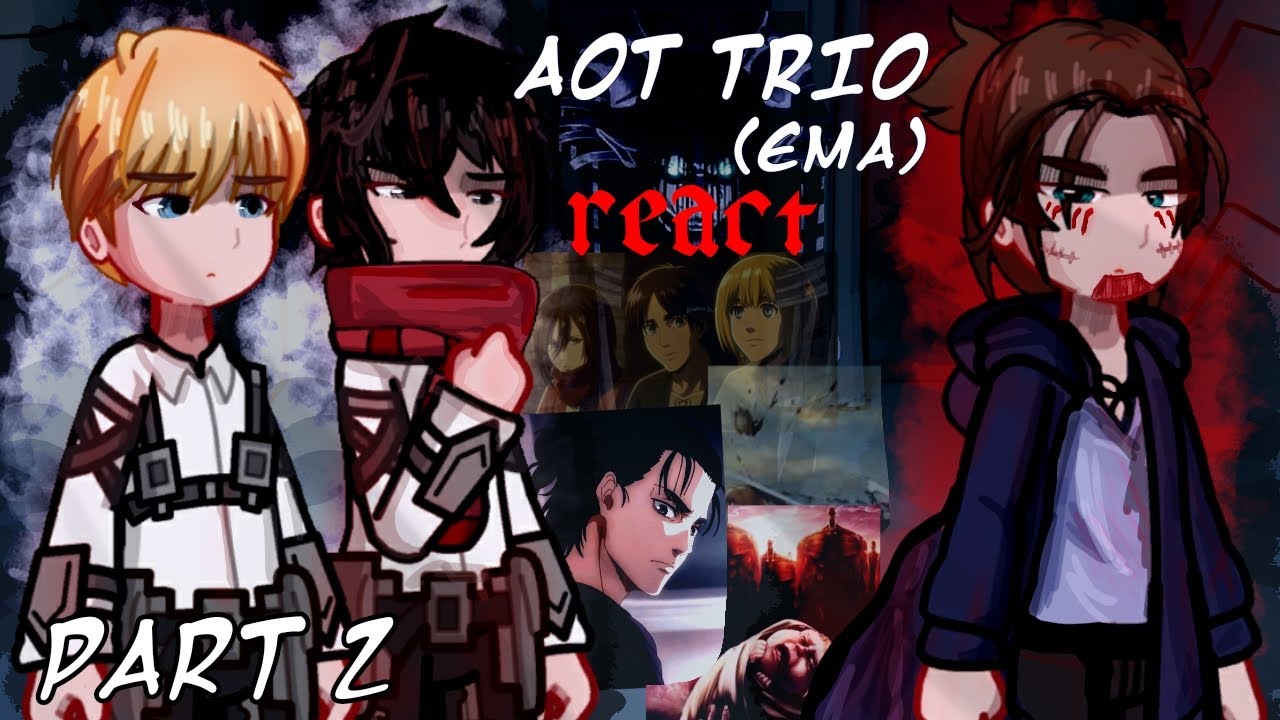 AOT Trio (EMA) react to final battle || Part 2 || AOT/SNK || Gacha Life ...