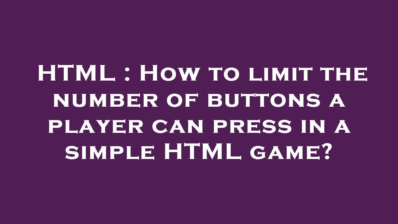 HTML How To Limit The Number Of Buttons A Player Can Press In A Simple HTML Game YouTube HTML How To Limit The Number Of Buttons A Player Can Press In A Simple HTML Game YouTube