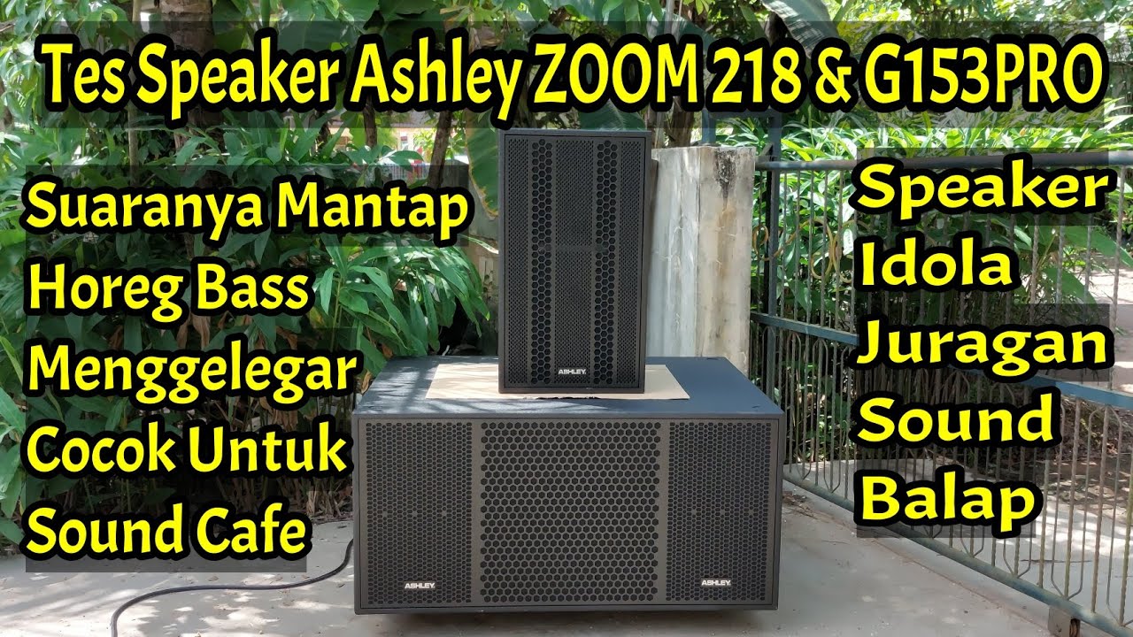 Cek Sound Speaker Ashley ZOOM-218 & Ashley G153PRO, Segini Aja Udah ...