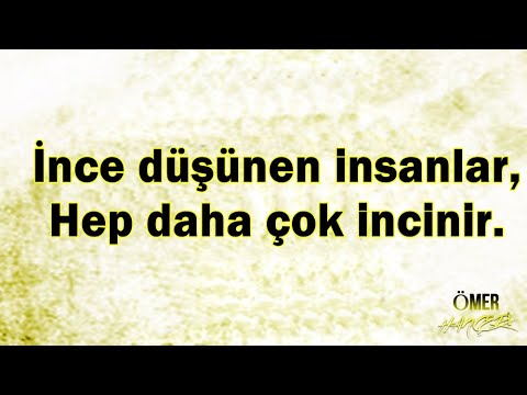 İnce düşünen insanlar, Hep daha çok incinir...!!! Düşündüren Sözler...!!!