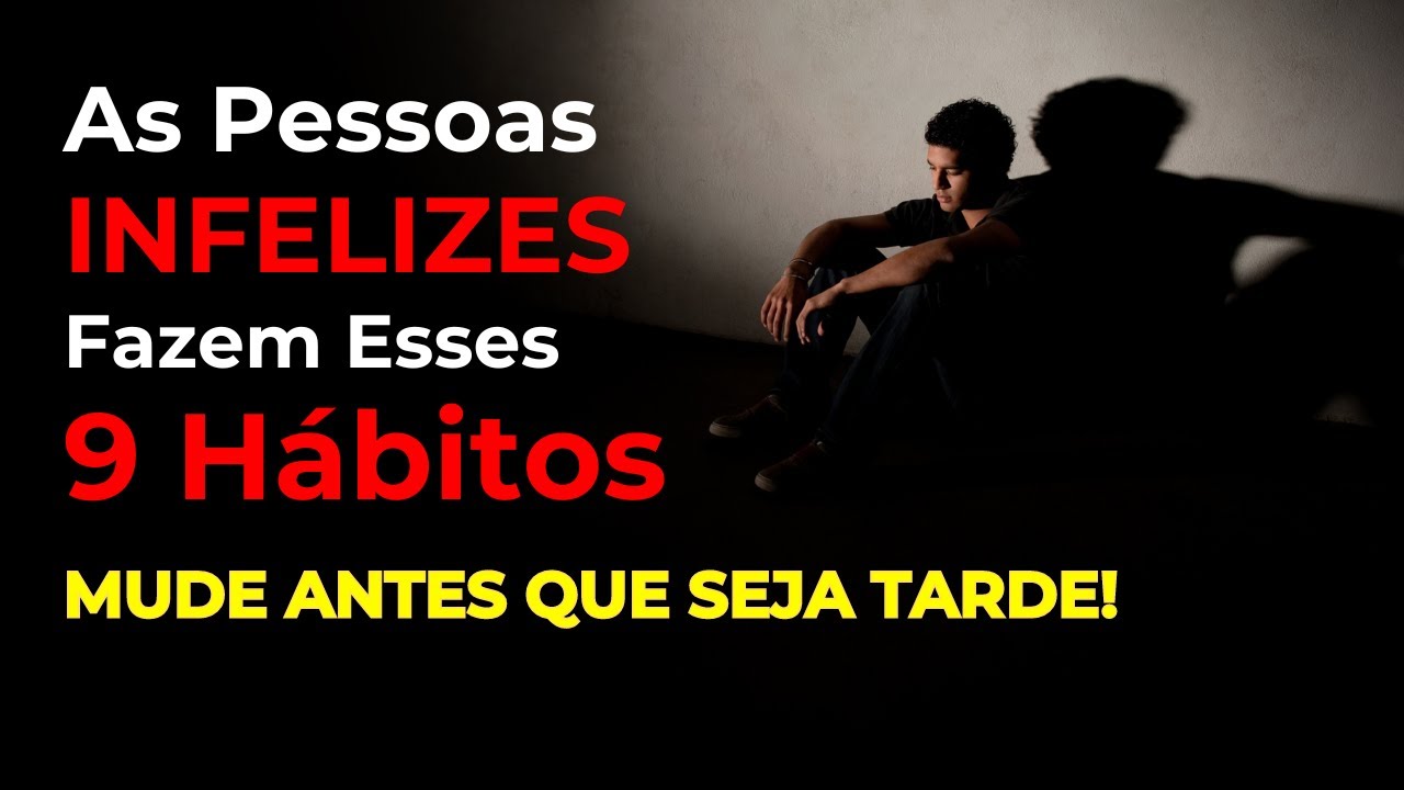 Os 9 Hábitos das Pessoas INFELIZES que Você Deve Evitar! - YouTube
