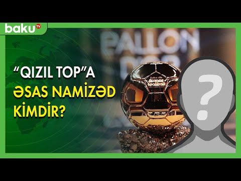 Qızıl topa namizədlərin siyahısı yenilənib - BAKU TV