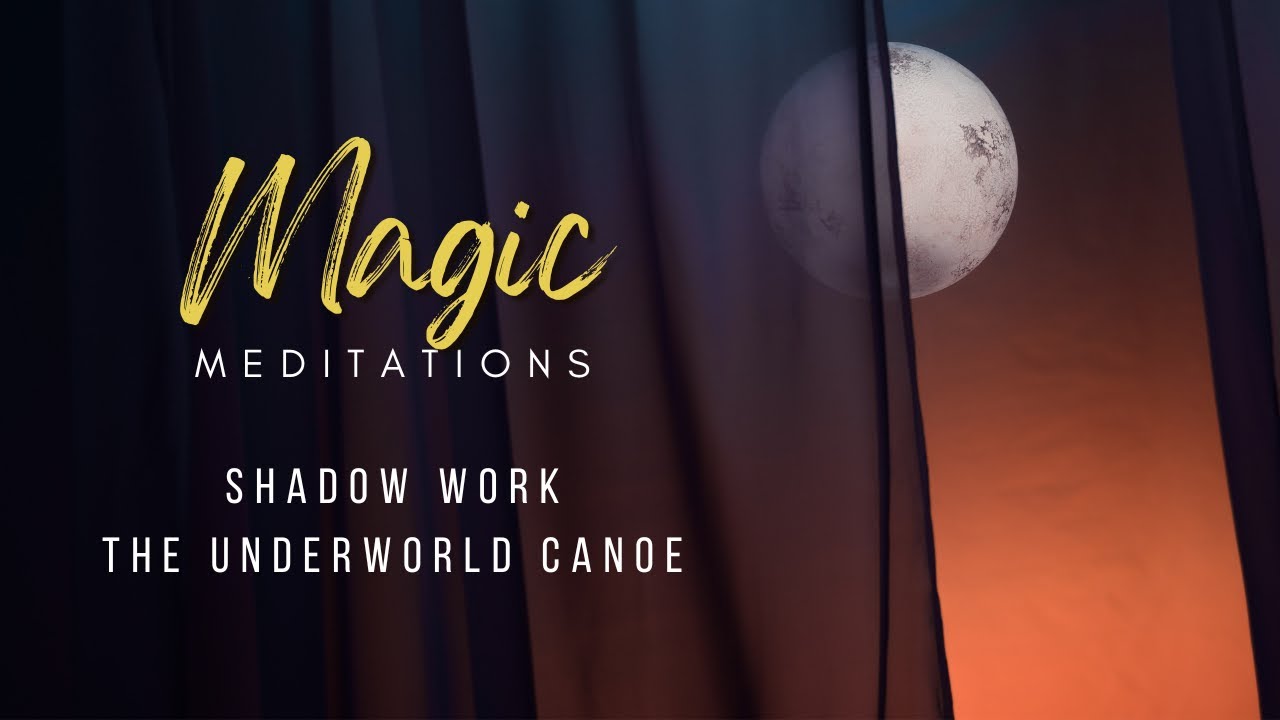 The Underworld Canoe | Shadow Work | Magic Meditations with Donna ...