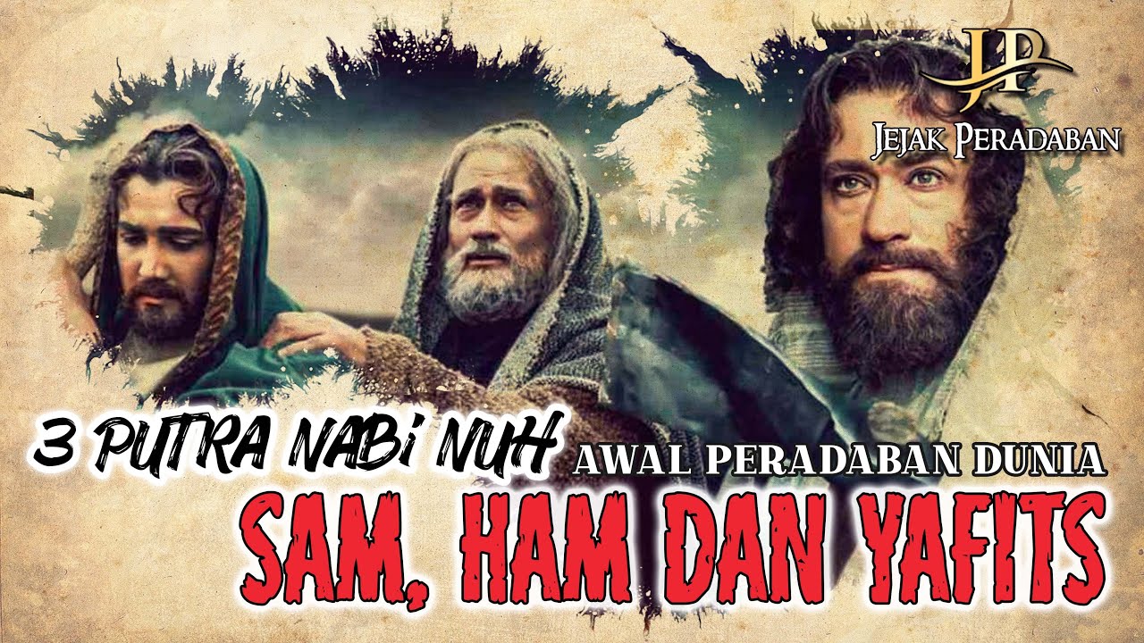 Sam, Ham & Yafits - Kisah 3 Putra Nabi Nuh yang Membangun Peradaban ...