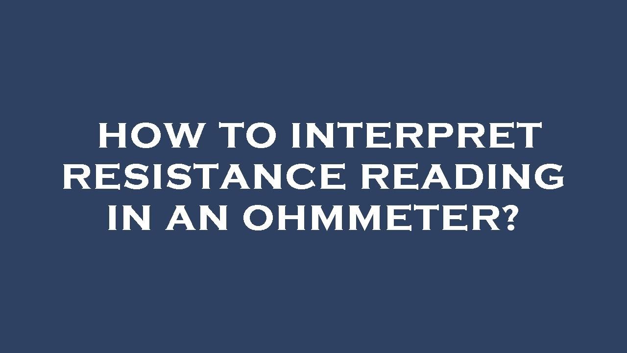 How to interpret resistance reading in an ohmmeter? - YouTube