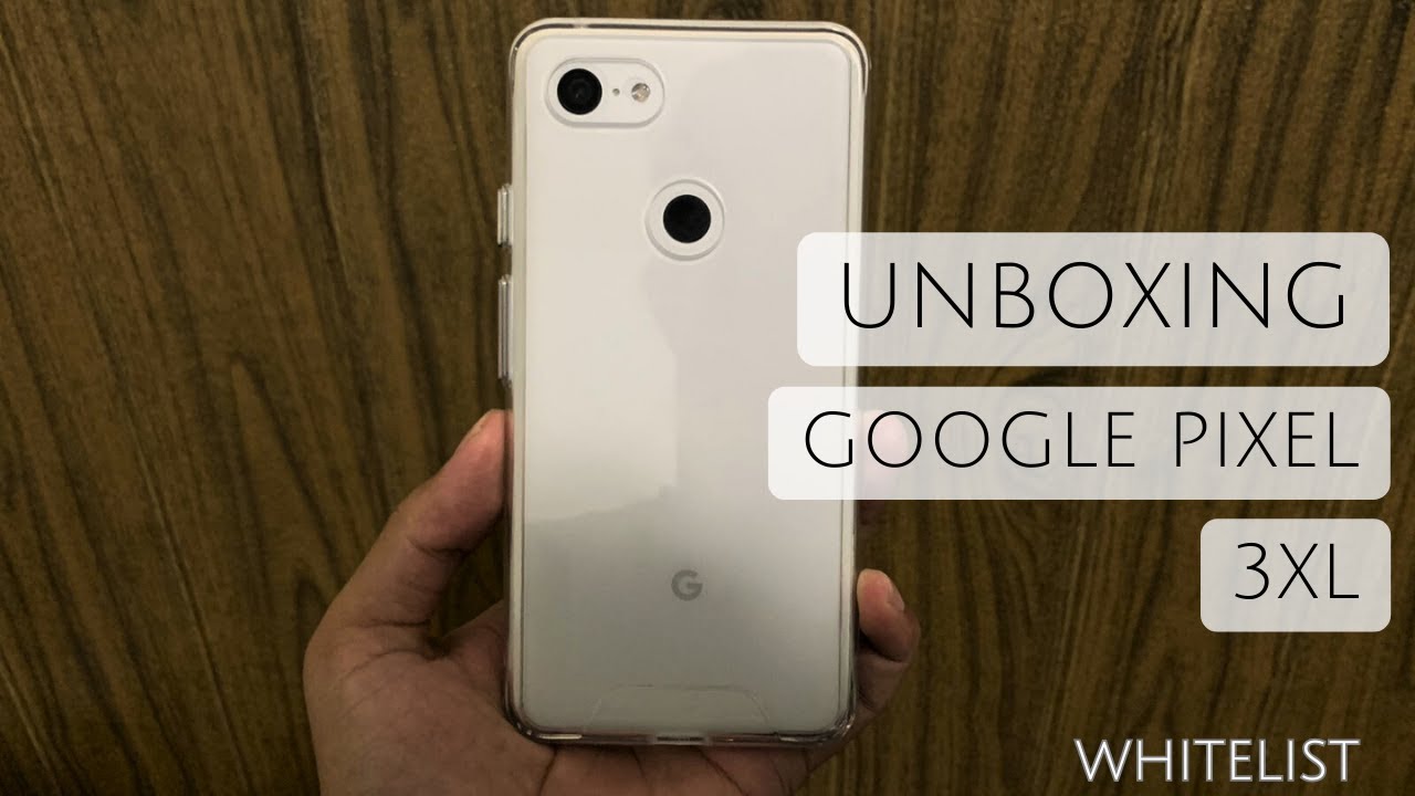 UNBOXING Google pixel 3XL Whitelist - YouTube