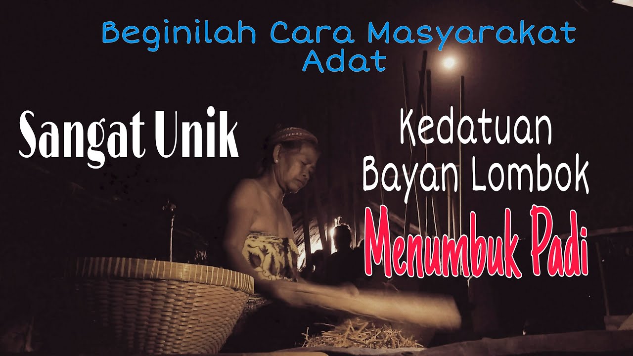 SANGAT UNIK.. Beginilah cara masyarakat adat bayan di Lombok menumbuk ...