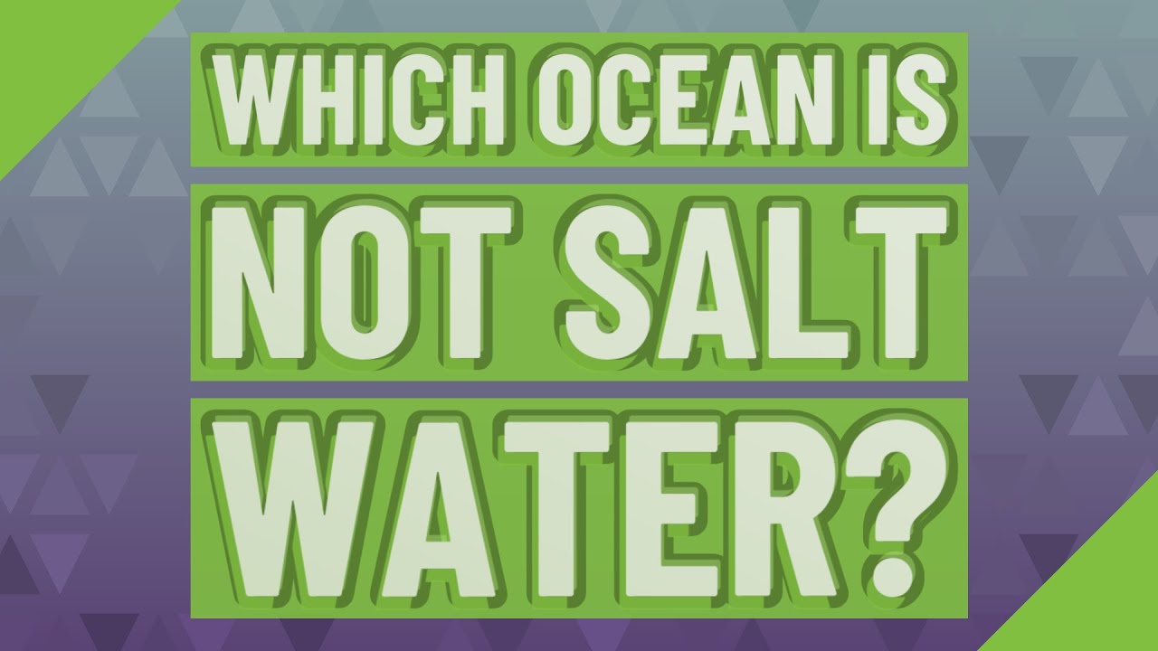 Which ocean is not salt water? - YouTube