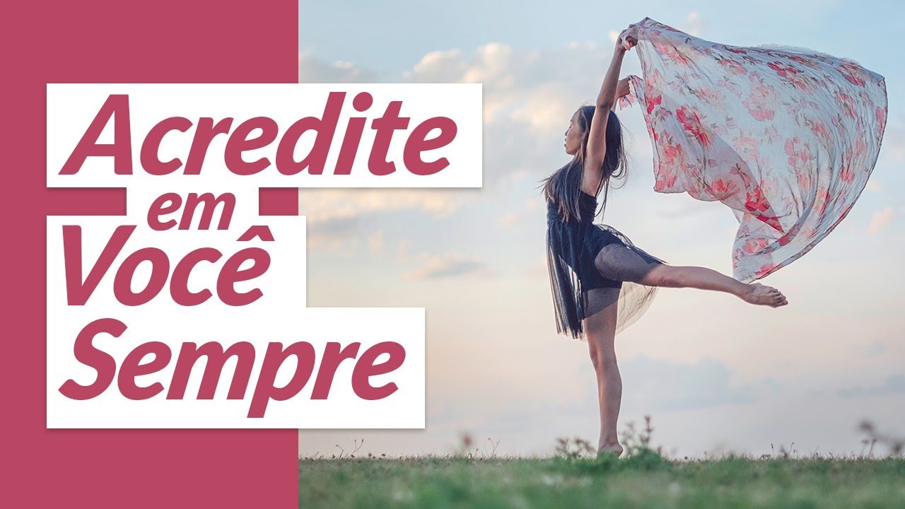 Acredite em Você Sempre! (Mensagem de Autoconfiança) - YouTube