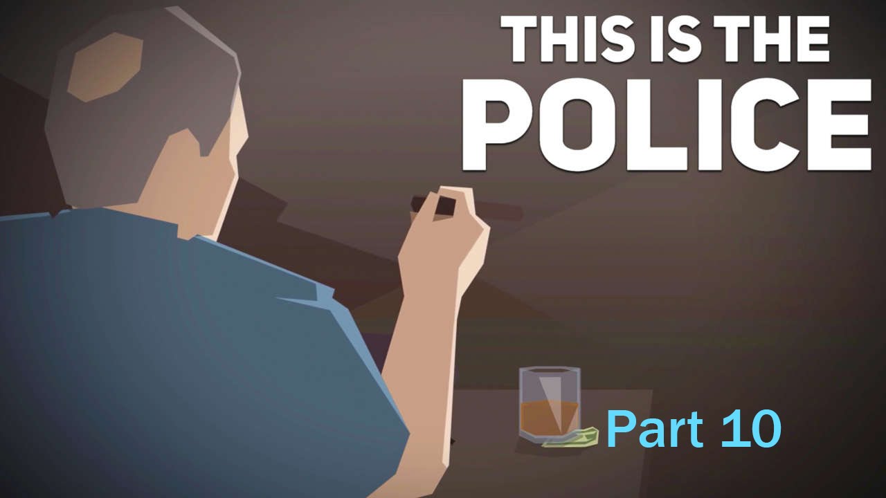 This Is The Police Part 10!!! 1607 - YouTube