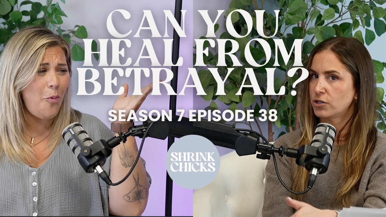 Can You Heal From Betrayal? | ShrinkChicks Podcast with Jen & Em (S7E38 ...