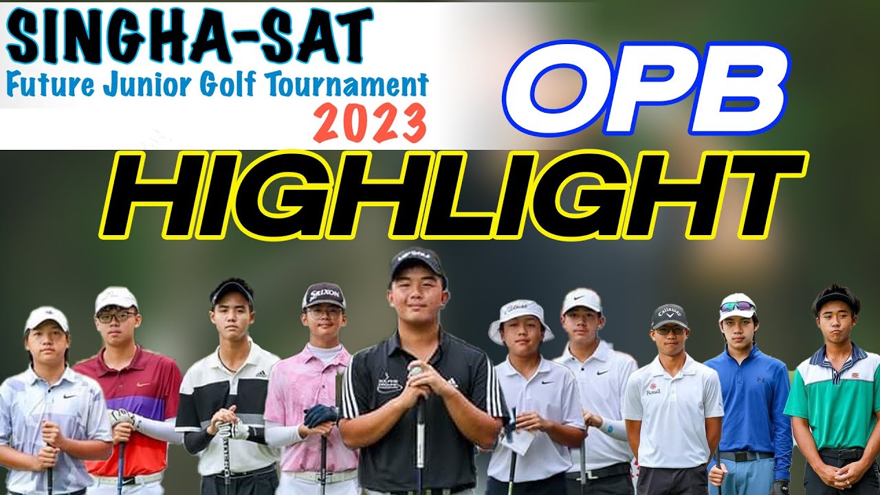 Highlight Open Boy การแข่งขันกอล์ฟเยาวชน SINGHA-SAT Future Junior Golf Tournament 2023 สนามที่ 7 ...