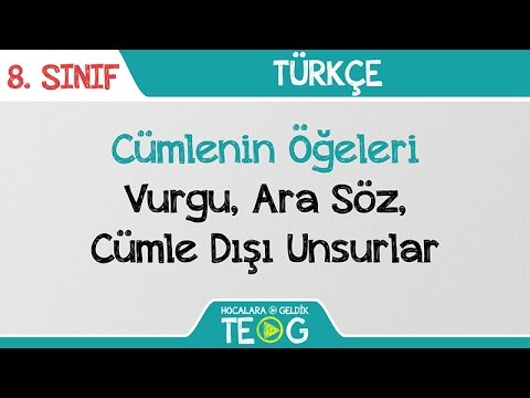Cümlenin Öğeleri - Vurgu, Ara Söz, Cümle Dışı Unsurlar