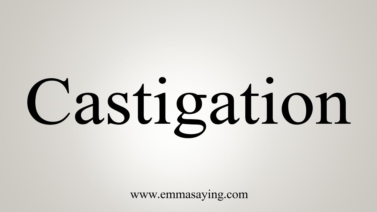 How To Say Castigation - YouTube