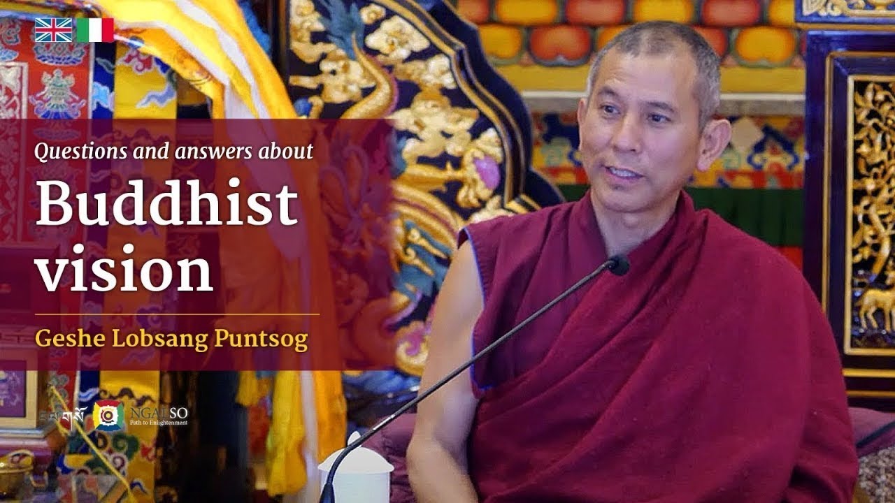 Questions and answers about Buddhist vision with Geshe Lobsang Phuntsog ...