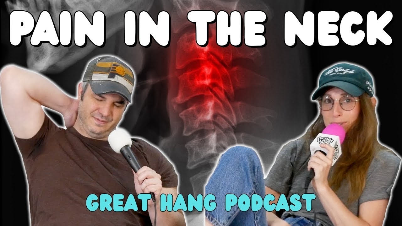 Pain in the Neck | Great Hang Podcast - YouTube