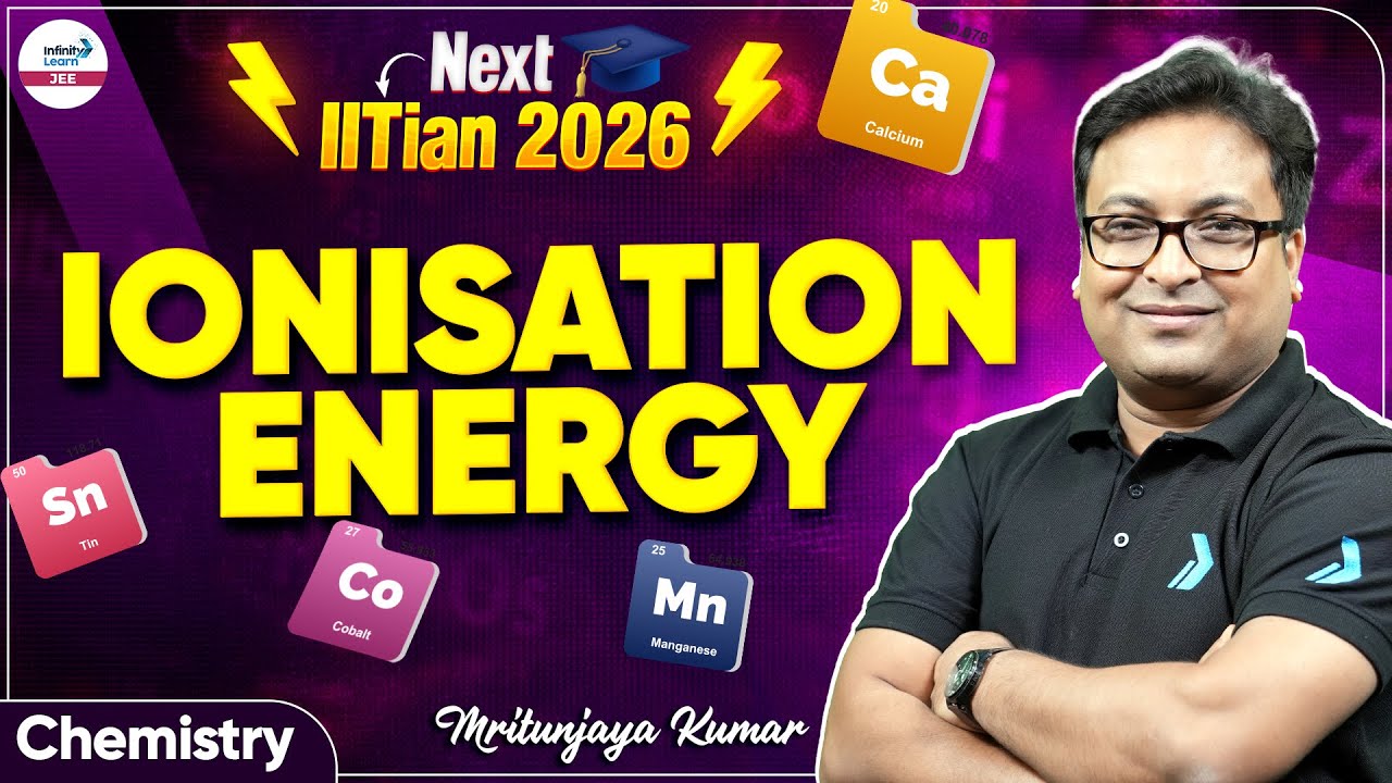 Ionisation Energy | Periodic Table Part 2 | For JEE Mains and Advanced ...
