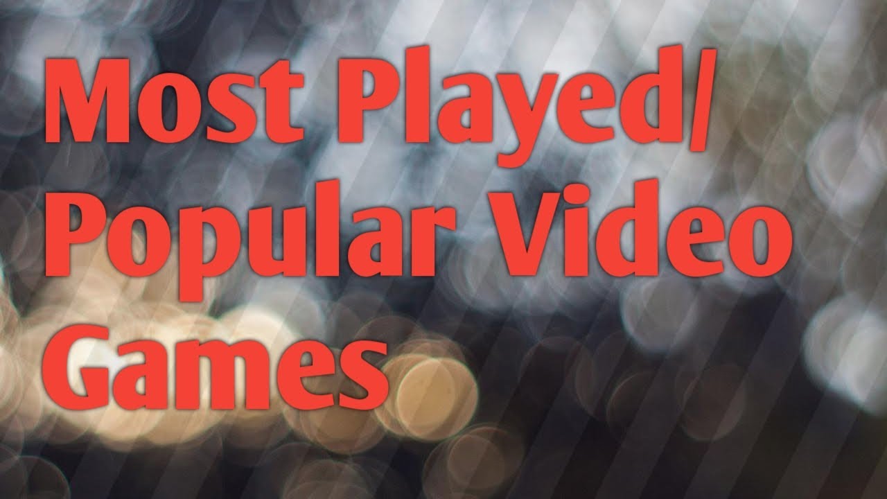 Most played video games by player count | Popular games in the world ...