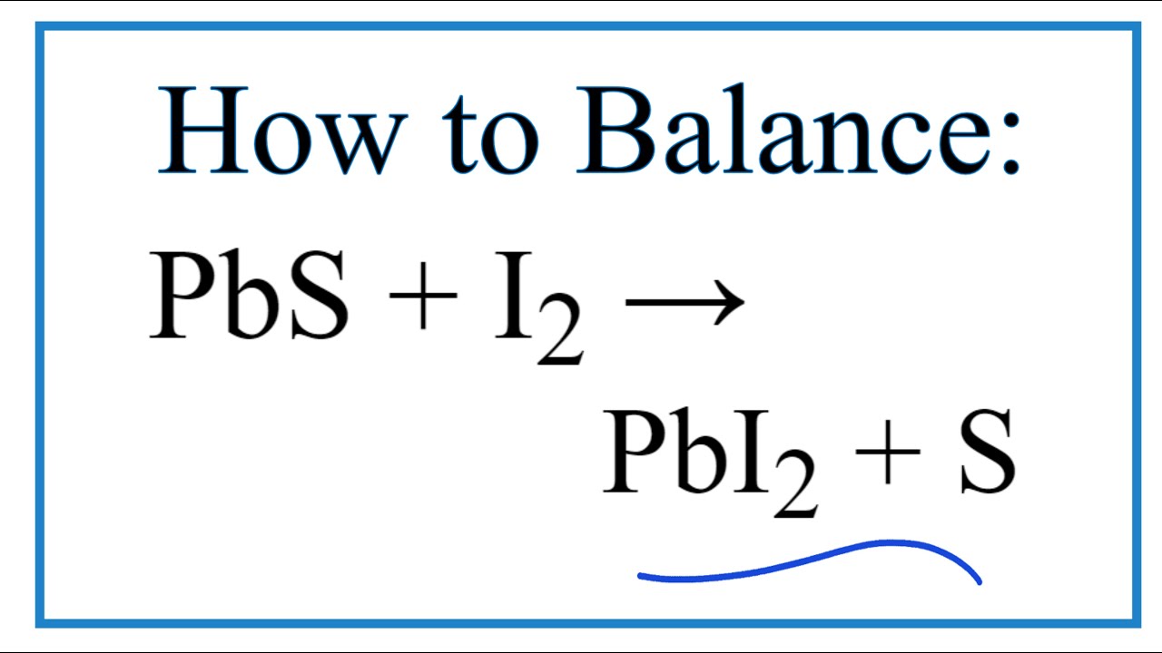 How to Balance PbS + I2 = PbI2 + S - YouTube