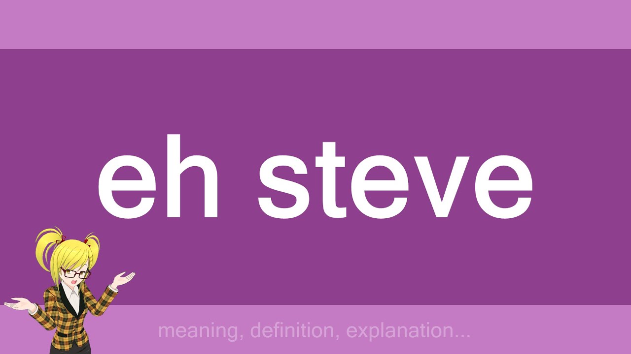 eh steve - YouTube