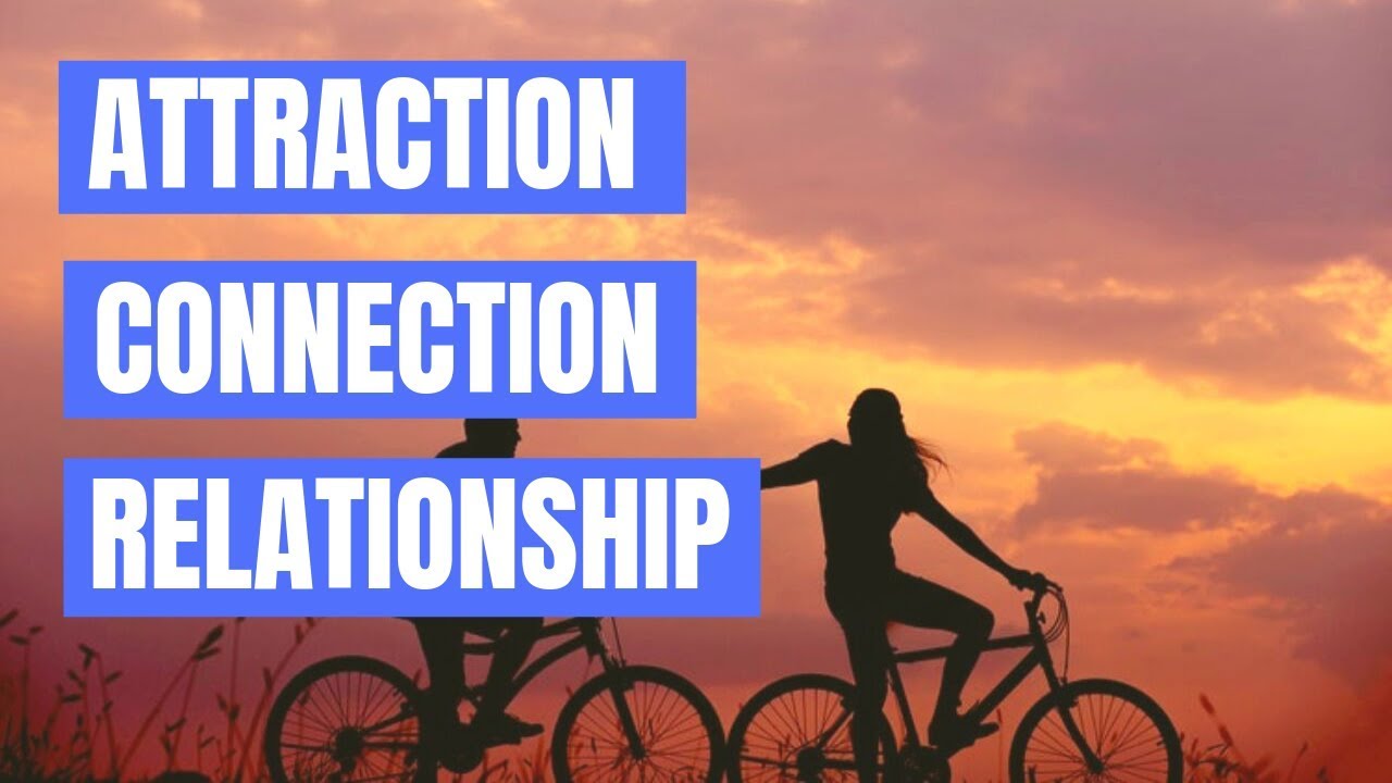 Attraction vs Connection vs Relationship - The Differences - YouTube