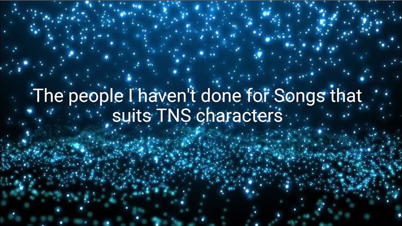 The people I haven't done for Songs that suits TNS characters - YouTube