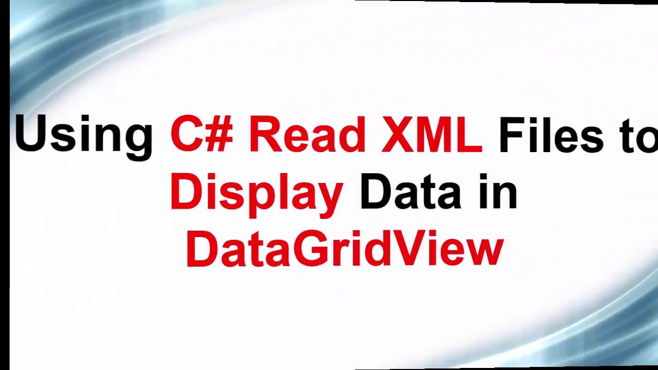 Using C Read Xml Files To Display Data In Datagridview Youtube 2152