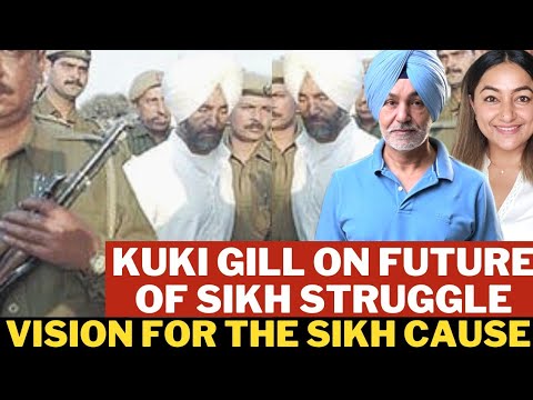 Ranjit Singh Kuki Gill on Future, Approach & Vision of Sikh Struggle ...